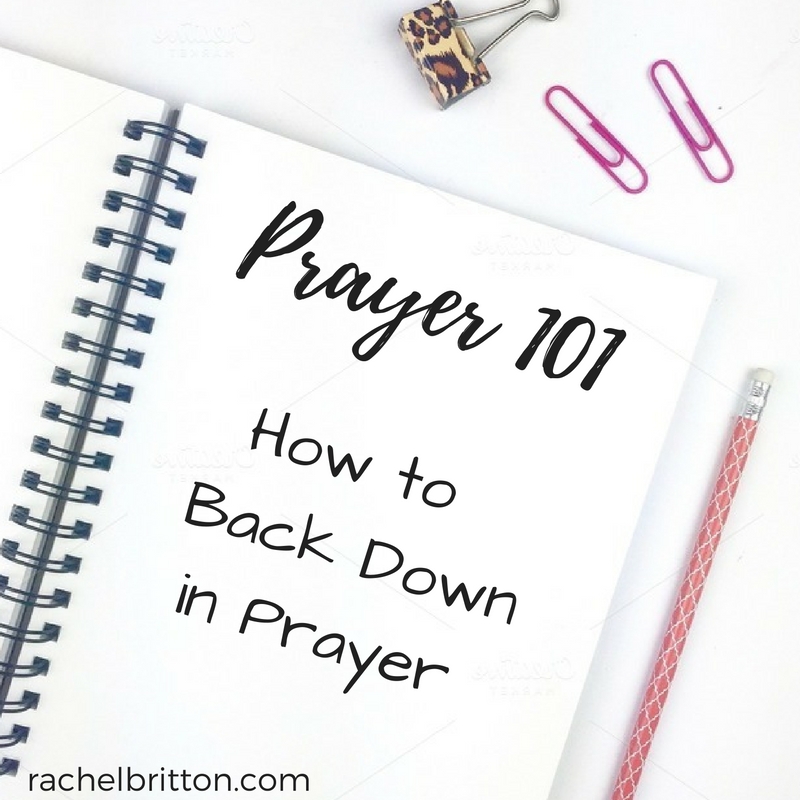 How To Back Down In Prayer - Rachel Britton