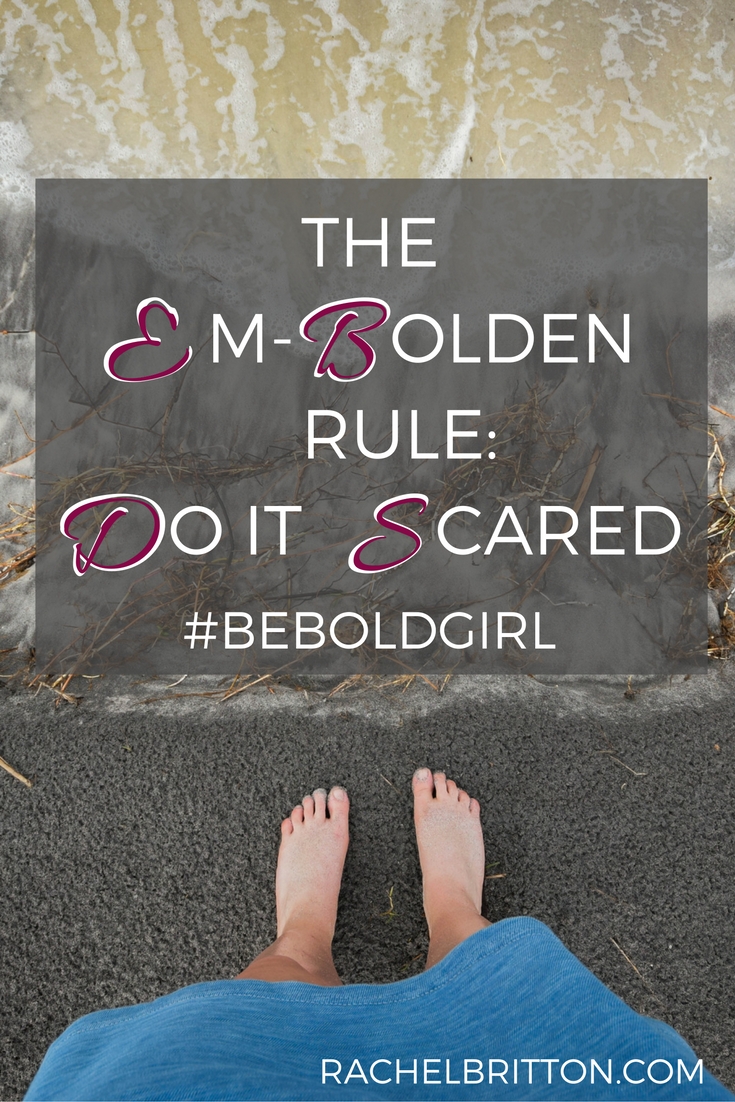 The Em-Bolden Rule: Do It Scared - Rachel Britton