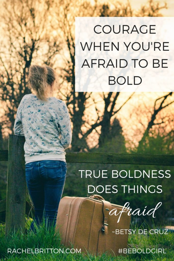 Courage When You’re Afraid To Be Bold - Rachel Britton